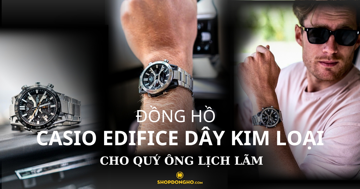 Top 6 đồng hồ Casio Edifice dây kim loại sang trọng
