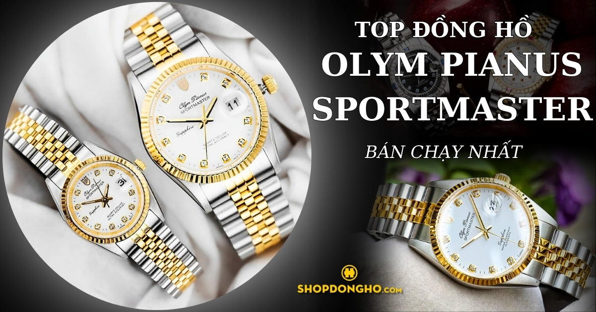 TOP 5 đồng hồ Olym Pianus Sportmaster giống Rolex cực đẹp