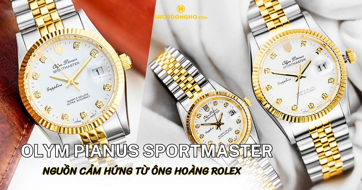 TOP 5 đồng hồ Olym Pianus Sportmaster giống Rolex cực đẹp