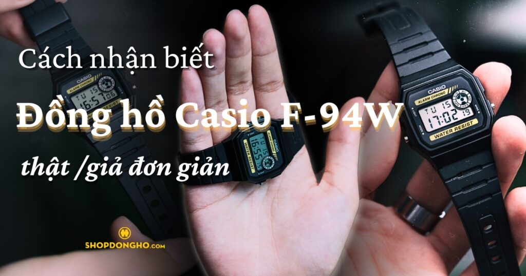 Bật mí cách phân biệt đồng hồ Casio F-94W thật giả đơn giản