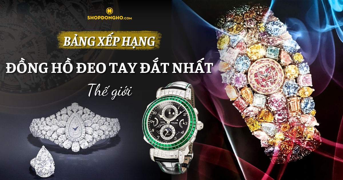 Top 8 đồng hồ đeo tay đắt nhất thế giới hiện nay