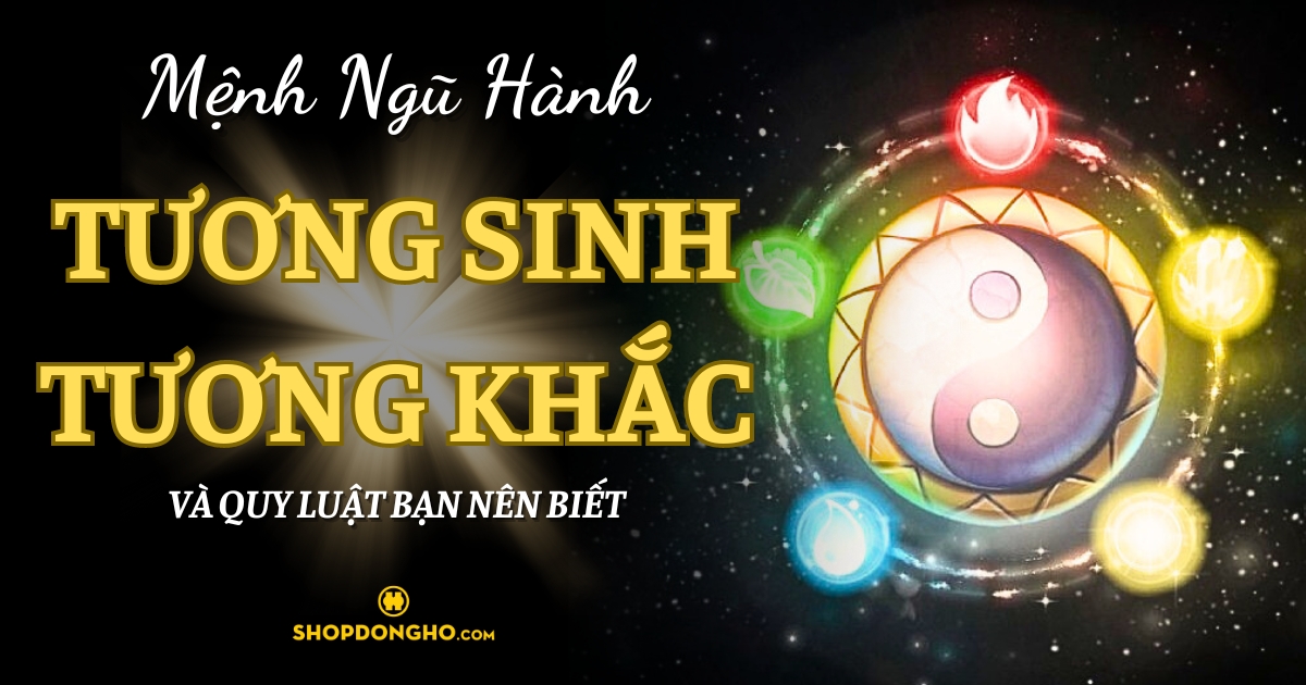 Ngũ hành tương sinh tương khắc là gì? Ý nghĩa và những điều cần lưu ý